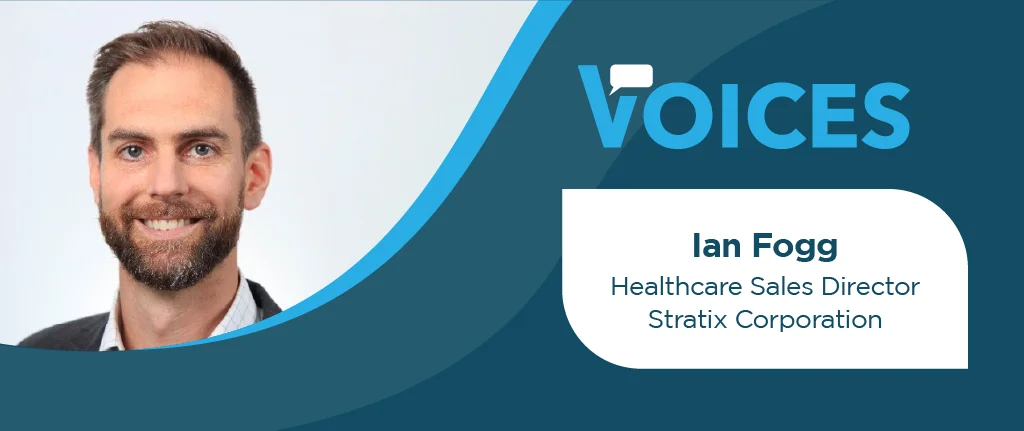 Voices: Ian Fogg, Healthcare Sales Director at Stratix Corporation - Home Health Care News